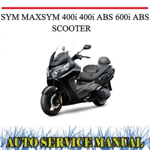 SYM MAXSYM 400i 400i ABS 600i ABS SCOOTER FACTORY WORKSHOP SERVICE ...
