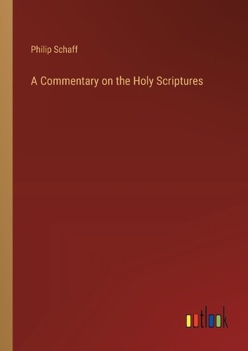 Philip Schaff A Commentary on the Holy Scriptures (Paperback) (UK ...