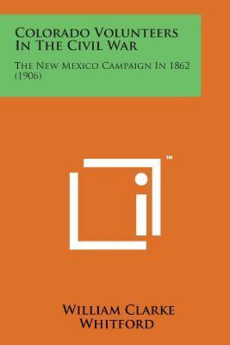 Colorado Volunteers in the Civil War : The New Mexico Campaign In 1862 ...