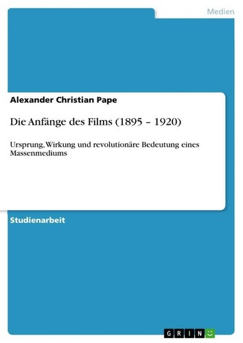 Alexander Christian Pape | Die Anfänge des Films (1895 ¿ 1920 ...