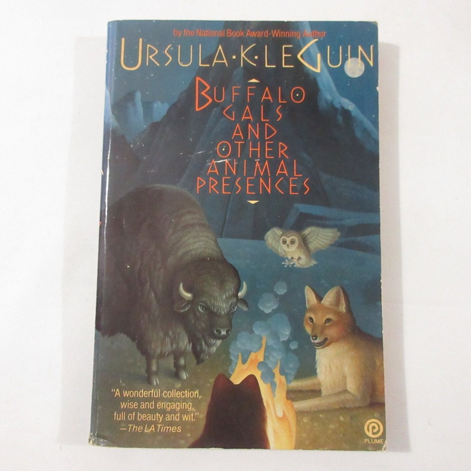 Buffalo Gals and Other Animal Presences Ursula K. Le Guin Stories Poems ...