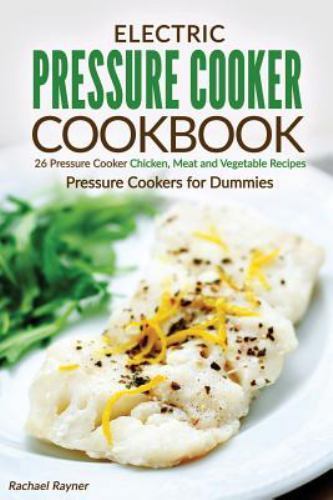 Electric Pressure Cooker Cookbook : 26 Pressure Cooker Chicken, Meat ...