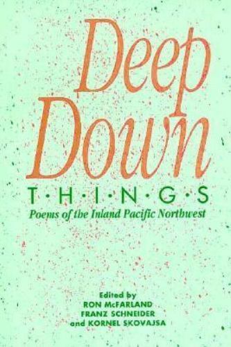 Deep down Things : Poems of the Inland Pacific Northwest by Franz ...