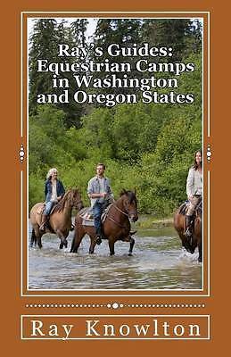Ray's Guides: Equestrian Camps in Washington and Oregon States by Ray ...
