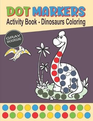 Dot Markers Activity Book - Dinosaurs Coloring: Coloring Cute Dino with ...
