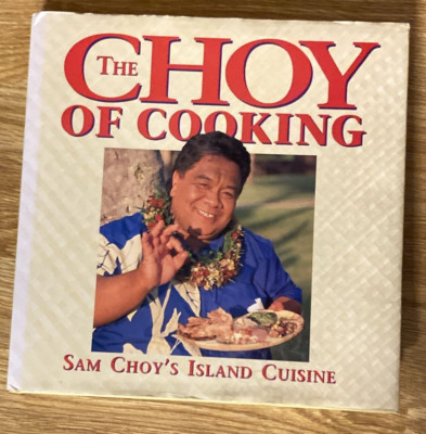The Choy of Cooking Sam Choy's Island Cuisine Signed By Author SAM CHOY ...