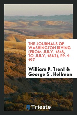 The Journals of Washington Irving (from July, 1815, to July, 1 ...