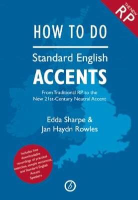 How To Do Standard English Accents: From Traditional RP to the... by ...