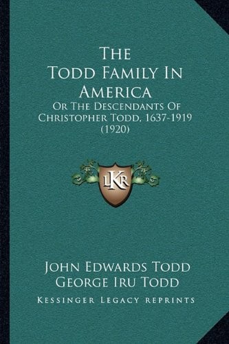 THE TODD FAMILY IN AMERICA: OR THE DESCENDANTS OF By John Edwards Todd ...