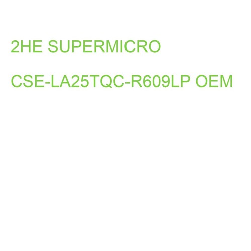 2HE SUPERMICRO CSE-LA25TQC-R609LP OEM (0672042384396) 672042384396 ...