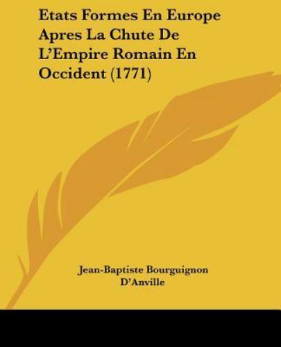 Etats Formes en Europe Apres la Chute de L'Empire Romain en Occident by Jean-Baptiste ...