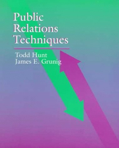 PUBLIC RELATIONS TECHNIQUES By Todd Hunt & James E. Grunig ...