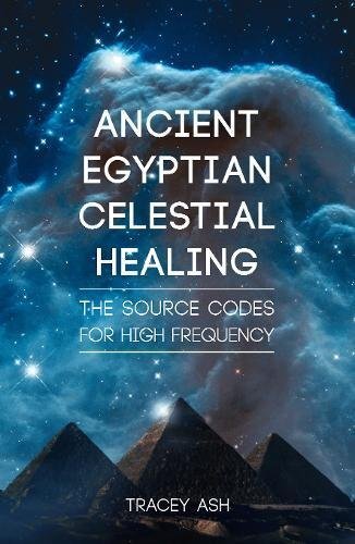 ANCIENT EGYPTIAN CELESTIAL HEALING: THE SOURCE CODES FOR By Tracey Ash 9781844096633 | eBay
