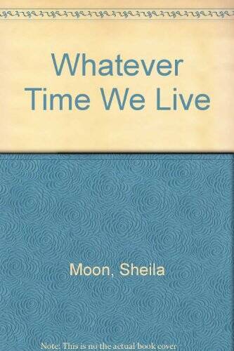 Whatever Time We Live - Hardcover By Moon, Sheila - GOOD 9780823303472 ...
