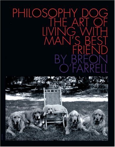 Philosophy Dog: The Art of Living with Man's Best Friend By Breo ...