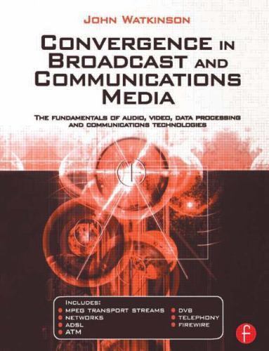 Convergence in Broadcast and Communications Media by John Watkinson ...