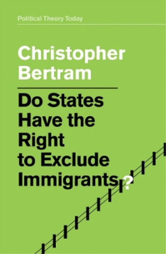 Christopher Bertram Do States Have the Right to Exclude Immigrants ...