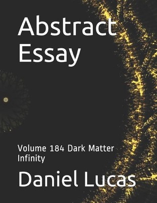 Abstract Essay: Volume 184 Dark Matter Infinity by Daniel Lucas Paperback Book | eBay