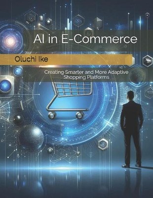 AI in E-Commerce: Creating Smarter and More Adaptive Shopping Platforms ...