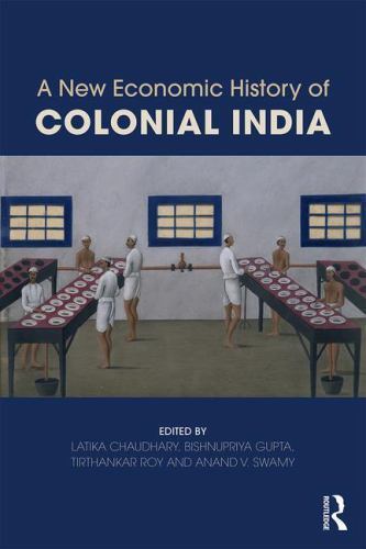 New Economic History of Colonial India by Bishnupriya Gupta (2015 ...