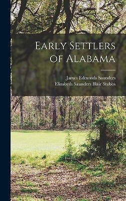 Early Settlers of Alabama by James Edmonds 1806-1896 Saunders ...