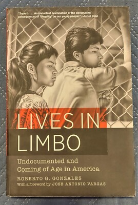 Lives in Limbo : Undocumented and Coming of Age in America by Roberto G ...