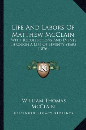 Life and Labors of Matthew Mcclain : With Recollections and Events ...