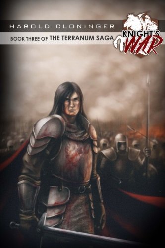 TERRANUM: KNIGHT'S WAR: BOOK 3 OF THE TERRANUM SAGA By Harold Cloninger ...