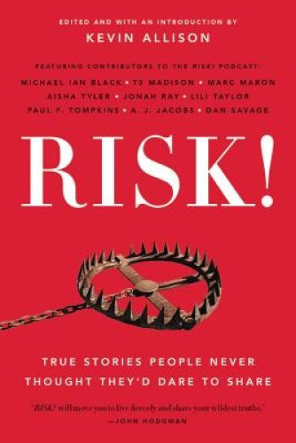 Risk!: 50 True Stories of the Bold Experiences that Define Us ...
