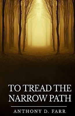 To Tread the Narrow Path by Anthony Farr (2014, Trade Paperback) for ...