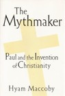 The Mythmaker: Paul and the Invention of Christianity by Hyam Maccoby ...