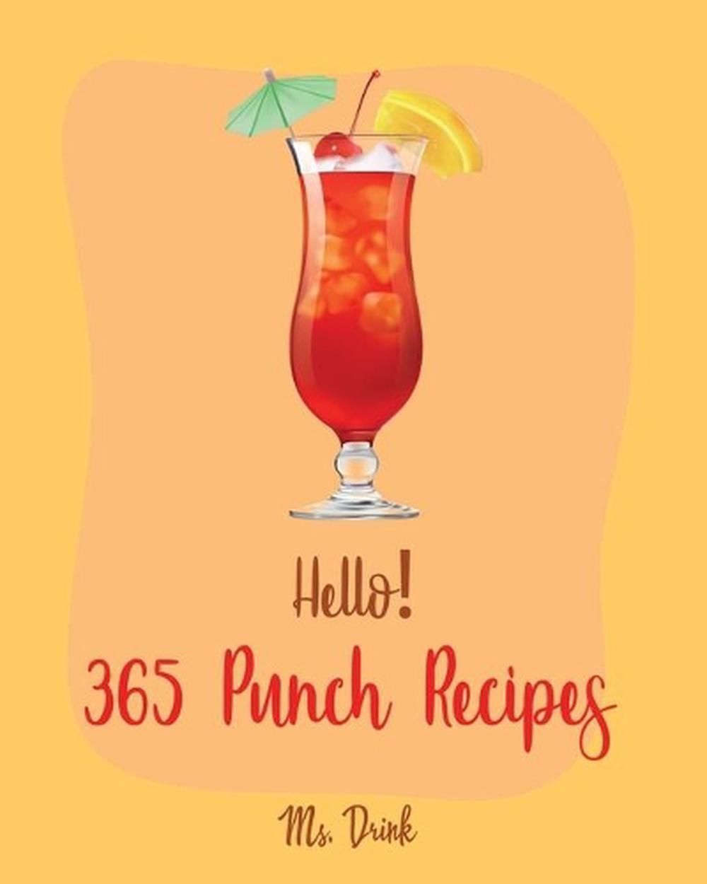Hello! 365 Punch Recipes: Best Punch Cookbook Ever For Beginners [Book ...
