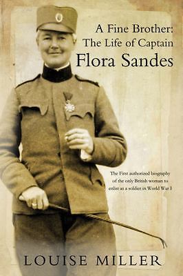 Fine Brother : The Life of Captain Flora Sandes by Louise Miller (2012 ...