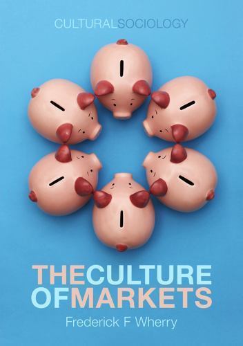 The Culture of Markets by Wherry, Frederick F. 9780745647449| eBay