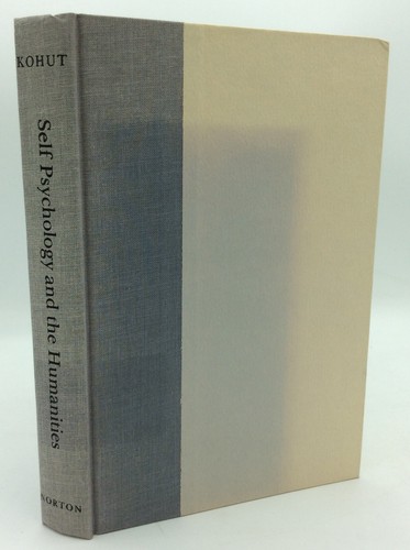 SELF PSYCHOLOGY AND THE HUMANITIES by Heinz Kohut - 1985 - 1st ed ...