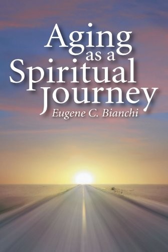 AGING AS A SPIRITUAL JOURNEY: By Eugene C. Bianchi *Excellent Condition* 9781610975469| eBay