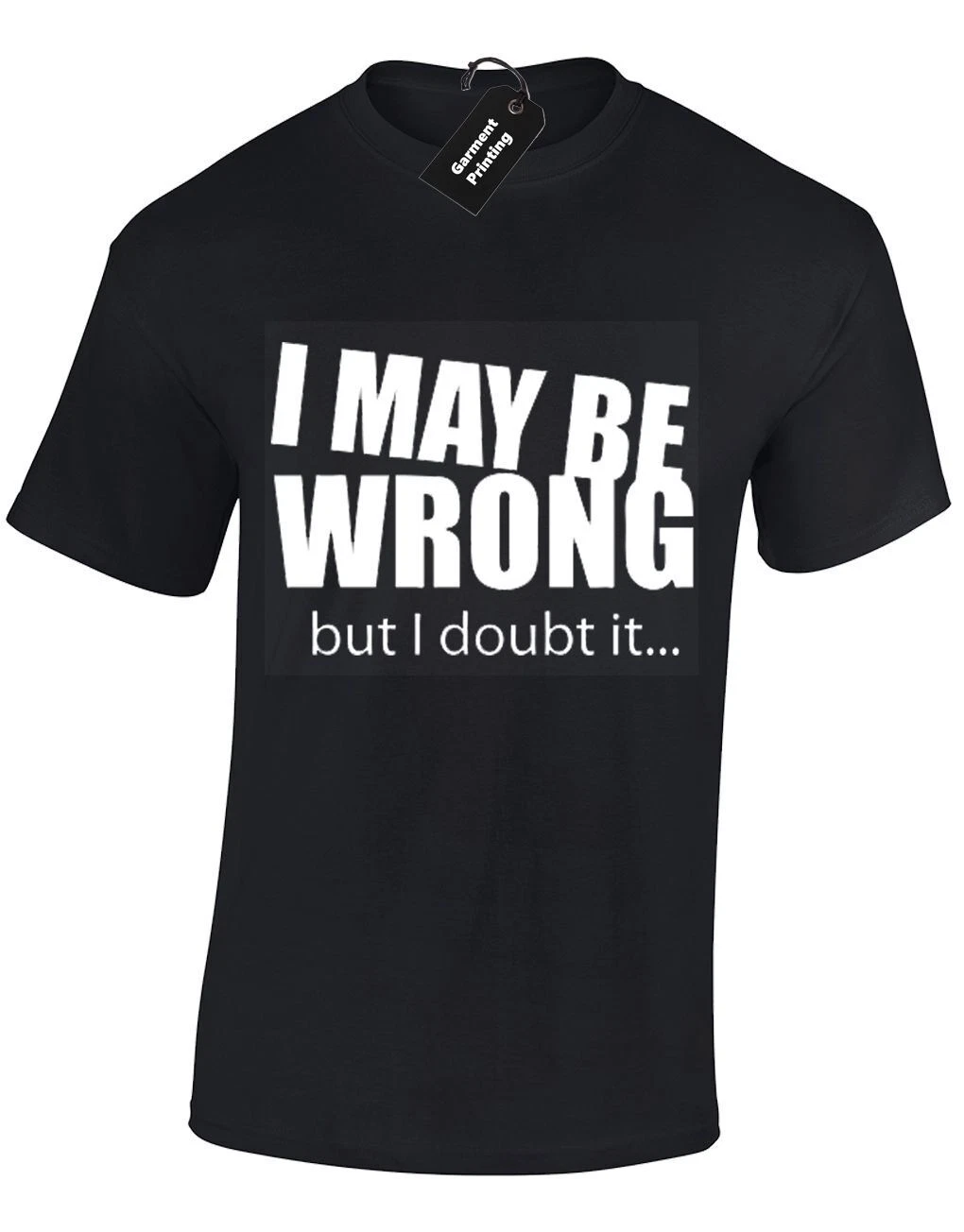 I May Be Wrong But I Doubt It Funny New Joke Humour Unisex T-Shirt | eBay