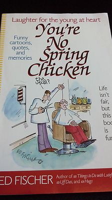 YOU'RE NO SPRING CHICKEN... BY ED FISCHER (1995, P.B.) | eBay