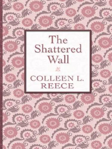 Shattered Wall by Colleen L. Reece (2008, Hardcover) for sale online | eBay