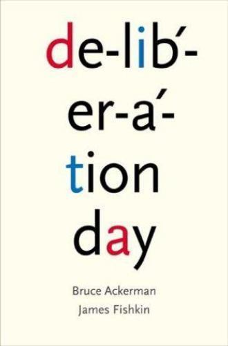 Deliberation Day by James S. Fishkin and Bruce A. Ackerman (2004 ...