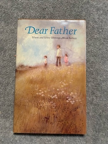 Dear Father : Warm and Witty Writings about Fathers by Dean Walley 1970 ...