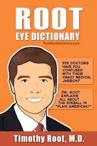 Root Eye Dictionary: A "Layman's Explanation" of the Eye and Common Eye ...