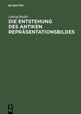 Ludwig Budde Die Entstehung des antiken Repräsentationsbildes (Hardback ...