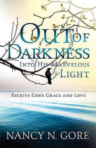 Out of Darkness, into His Marvelous Light : Receive God's Grace and ...