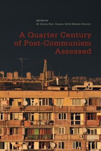 A Quarter Century of Post-Communism Assessed by M. Steven Fish, Graeme ...