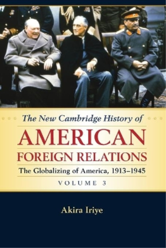 Akira Iriye The New Cambridge History of American Foreign Relations ...