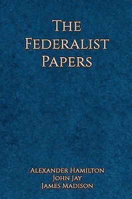 Federalist Papers by James Madison, Alexander Hamilton and John Jay ...