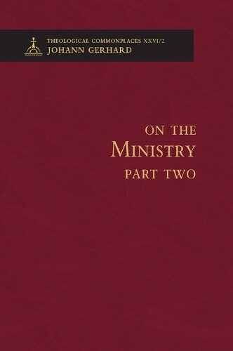 Johann Gerhard On the Ministry II - Theological Commonpla (Hardback ...