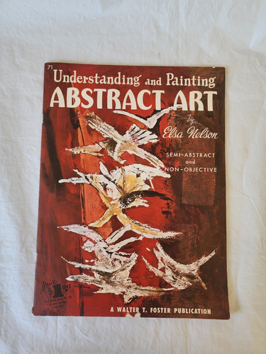 Walter T. Foster Art Book Elsa Nelson Understanding & Painting ABSTRACT ...
