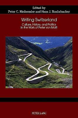 Writing Switzerland: Culture, History, and Politics in the Work of ...